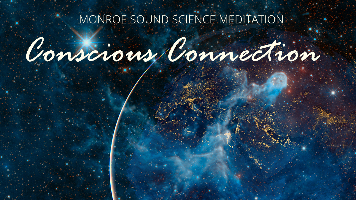 Conscious Connection – The Monroe Institute