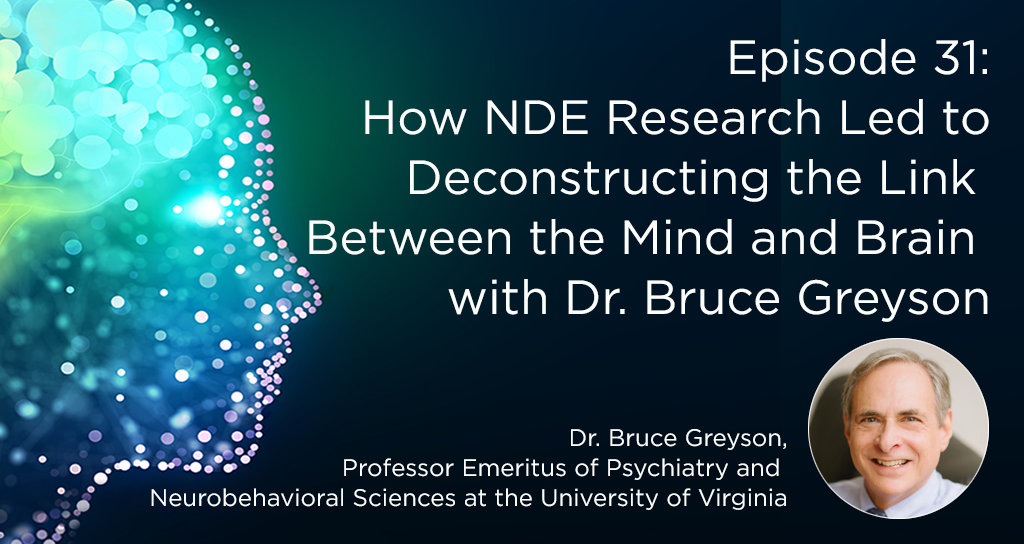 Episode 31: How NDE Research Led to Deconstructing the Link Between th ...