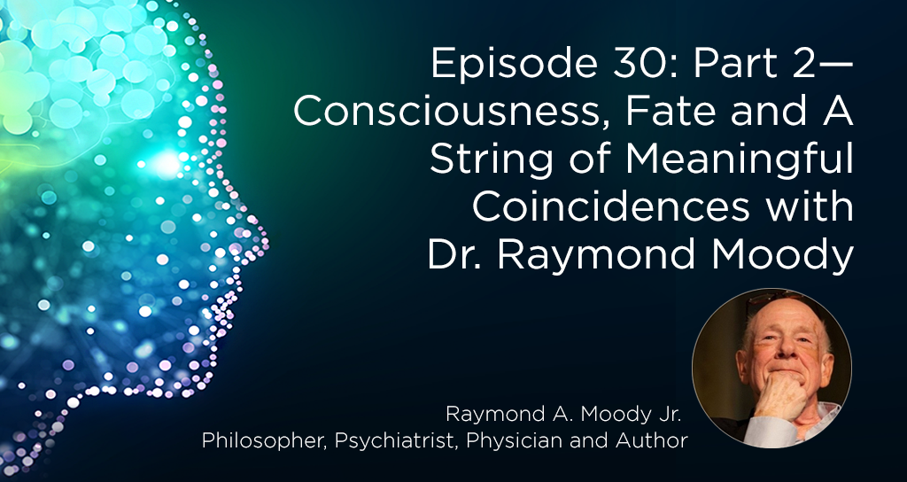 Episode 30: Part 2—Consciousness, Fate and A String of Meaningful Coin ...