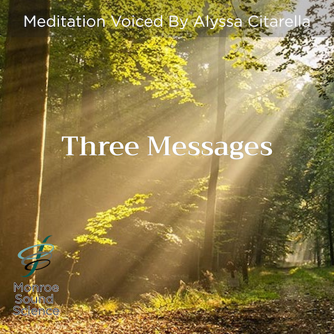 Three Messages – The Monroe Institute